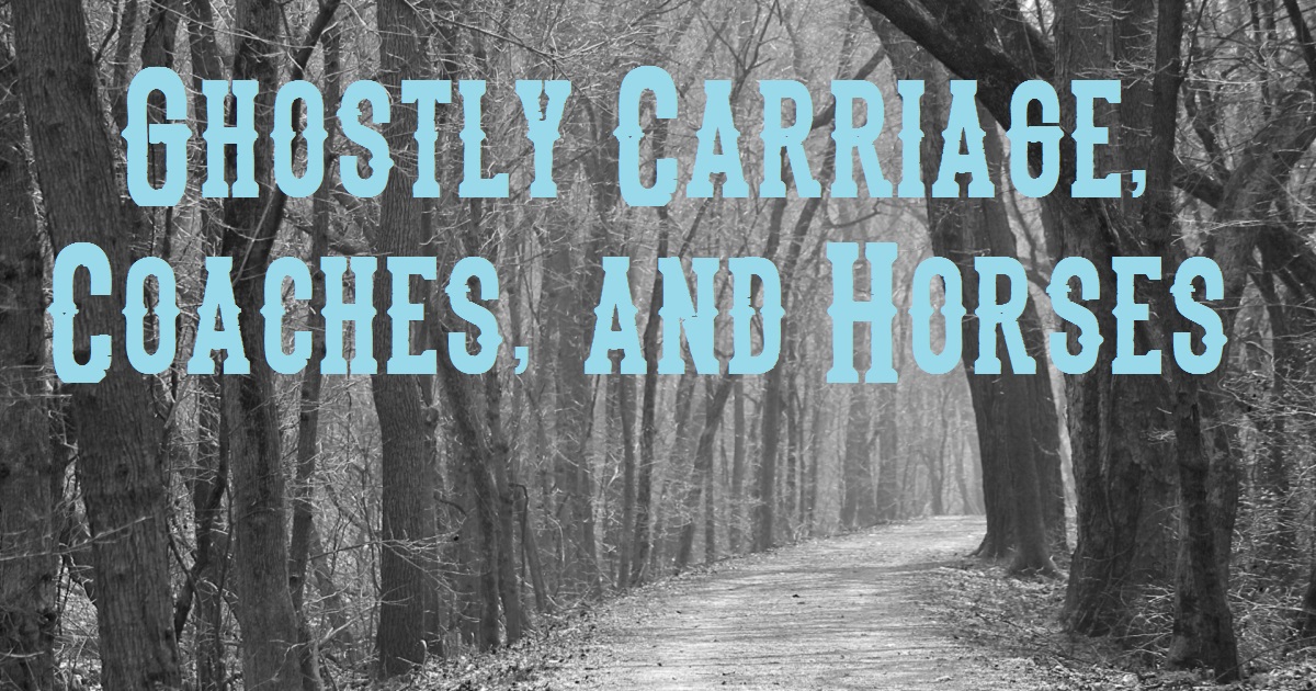Ghostly Carriage, Coaches and Horses - Weird California