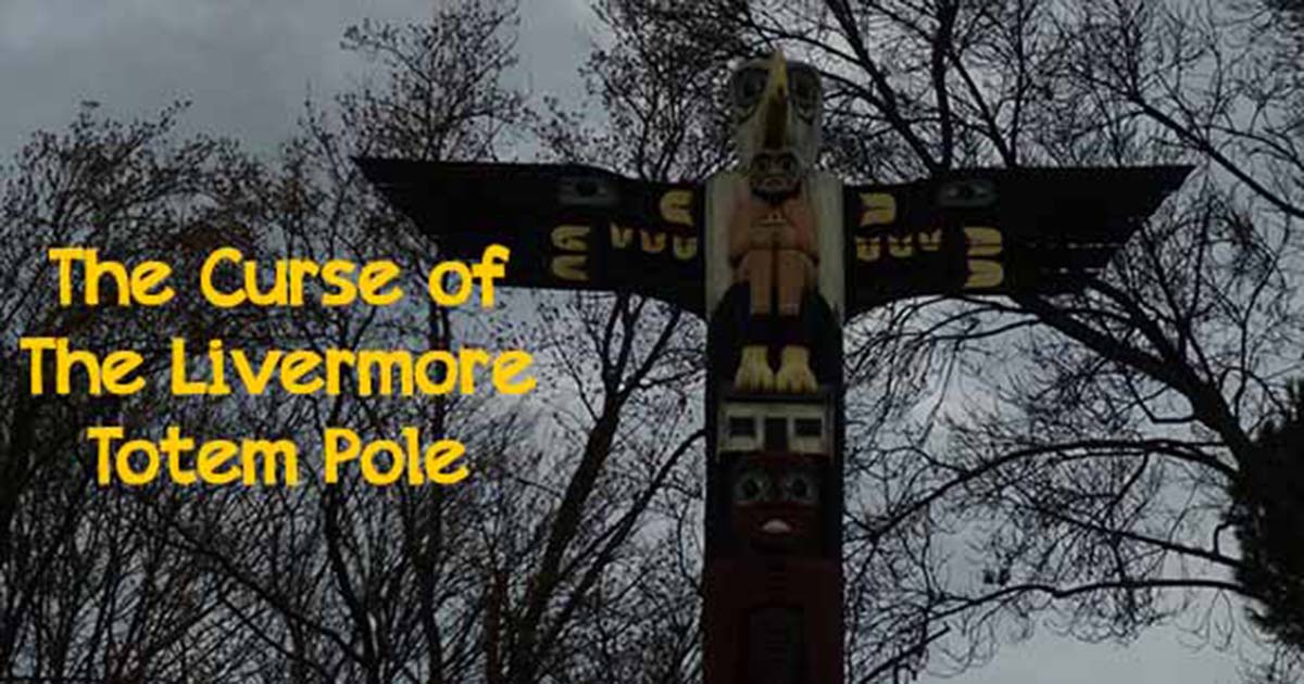 The Curse of the Livermore Totem Pole - Weird California